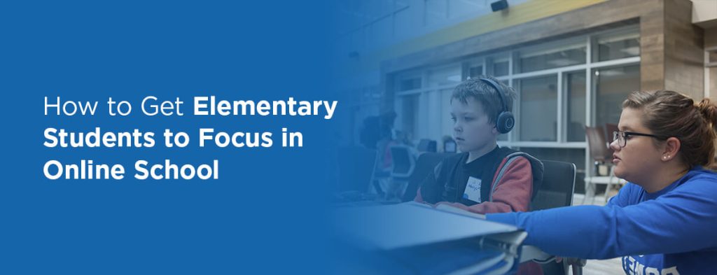 How To Get Elementary Students To Focus In Online School Cca